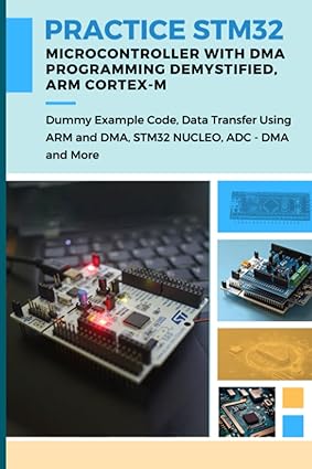 PRACTICE STM32 MICROCONTROLLER WITH DMA PROGRAMMING DEMYSTIFIED – ARM CORTEX-M: Dummy Example ...