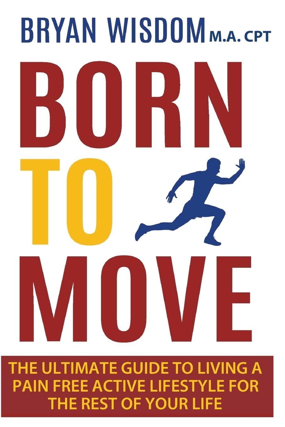 Born To Move: The Ultimate Guide To Living A Pain Free Active Lifestyle ...