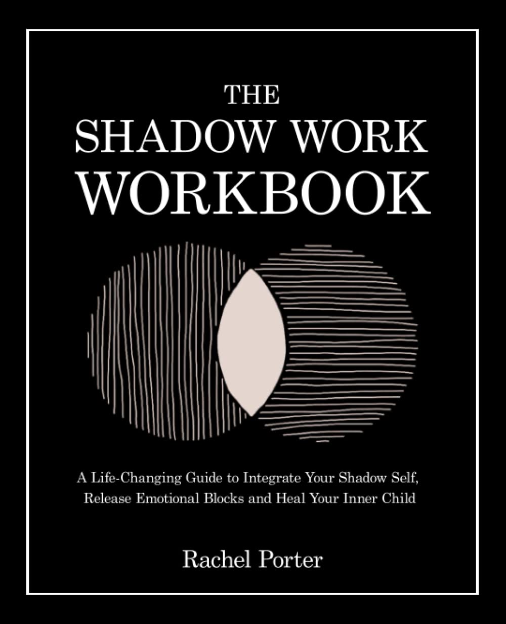 The Shadow Work Workbook: A Life-Changing Guide to Integrate Your ...
