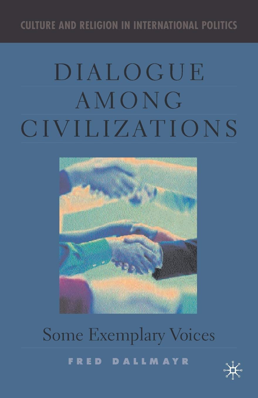 Dialogue Among Civilizations: Some Exemplary Voices: Dallmayr, F ...