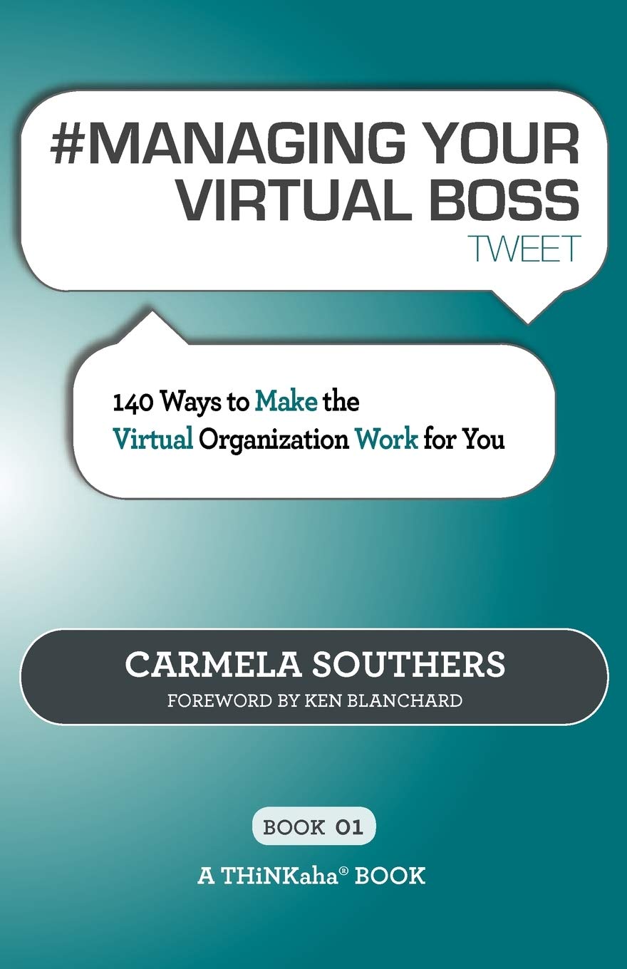 # MANAGING YOUR VIRTUAL BOSS tweet Book01: 140 Ways to Make the Virtual ...