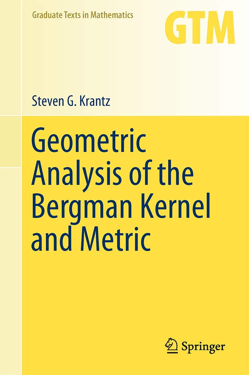 Geometric Analysis of the Bergman Kernel and Metric (Graduate Texts in Mathematics, 268): Krantz ...