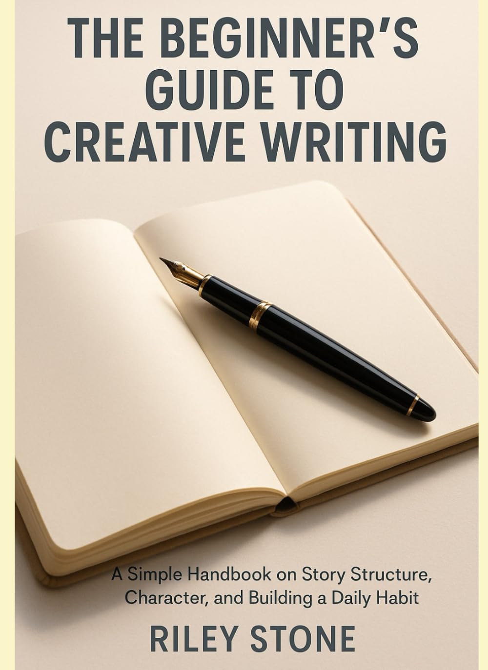 THE BEGINNER'S GUIDE TO CREATIVE WRITING: A Simple Handbook on Story ...