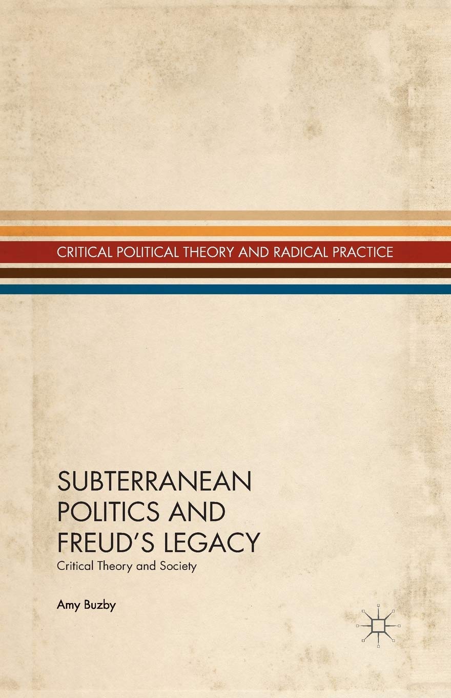 Subterranean Politics and Freud’s Legacy: Critical Theory and Society ...