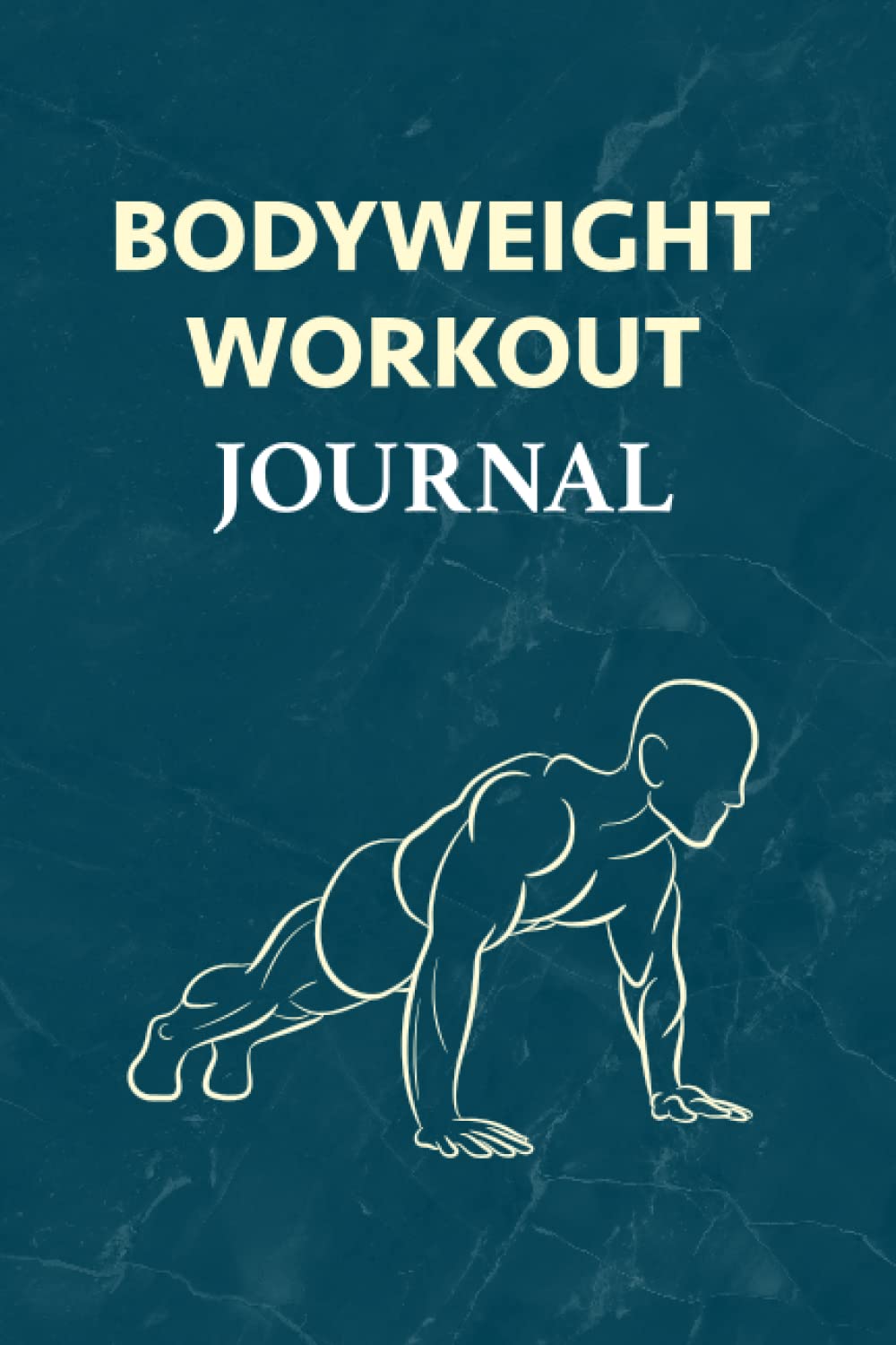Bodyweight Workout Journal: A Daily Workout Log & Planner for ...