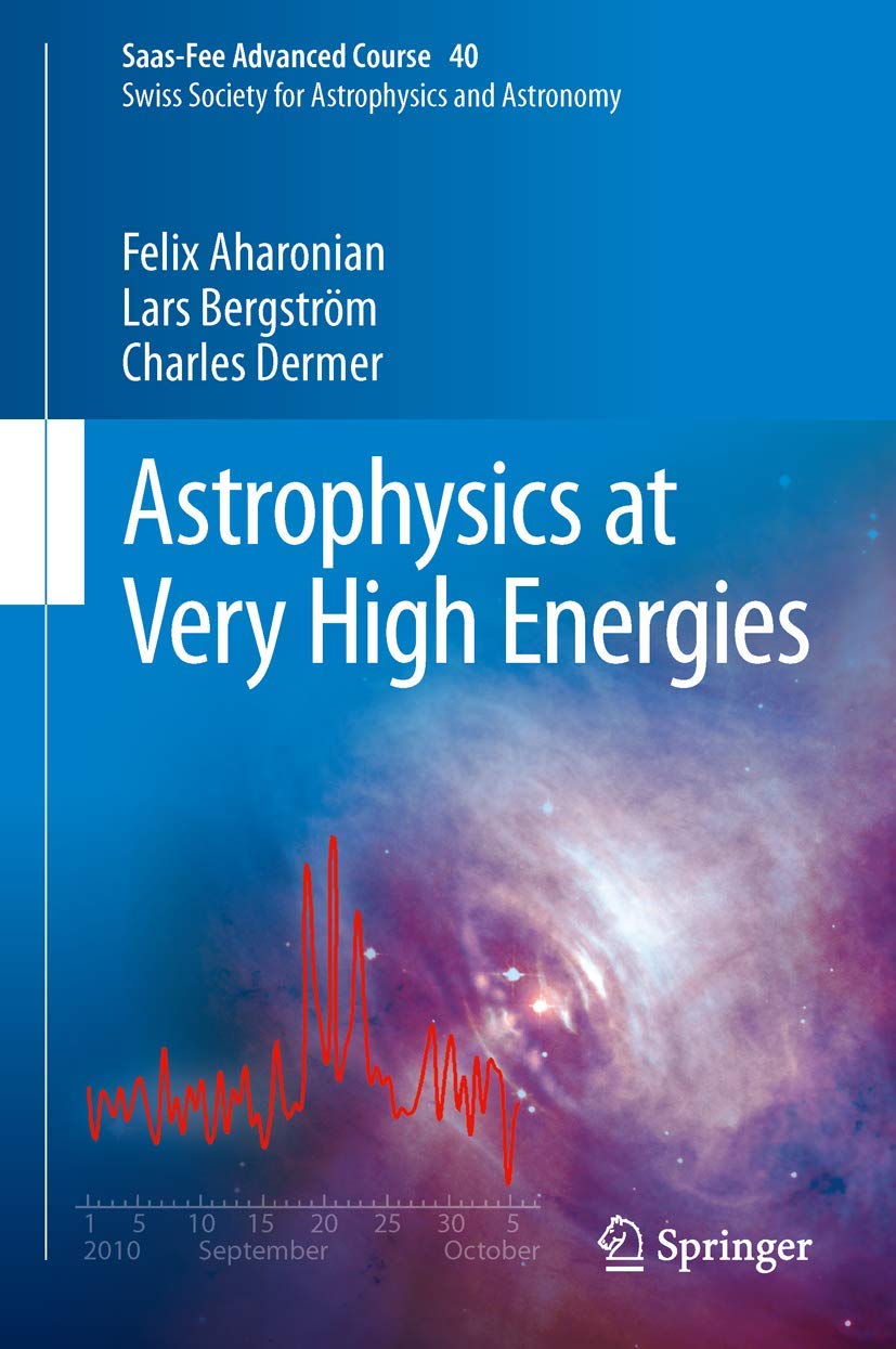 Astrophysics at Very High Energies: Saas-Fee Advanced Course 40. Swiss ...