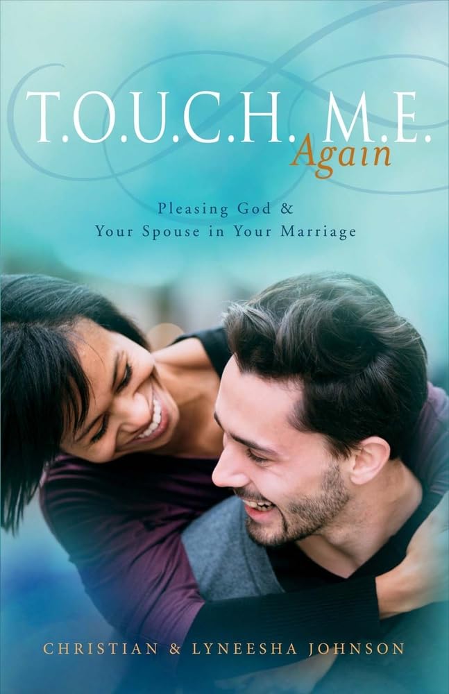 T.O.U.C.H. M.E. Again: Pleasing God & Your Spouse in Your Marriage (1 ...