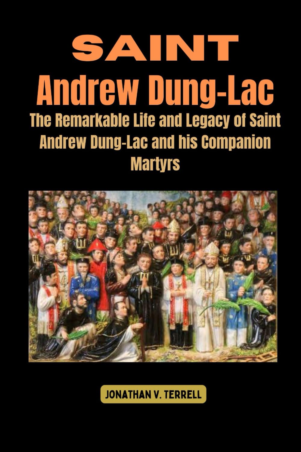 Saint Andrew Dung-Lac: The Remarkable Life and Legacy of Saint Andrew ...