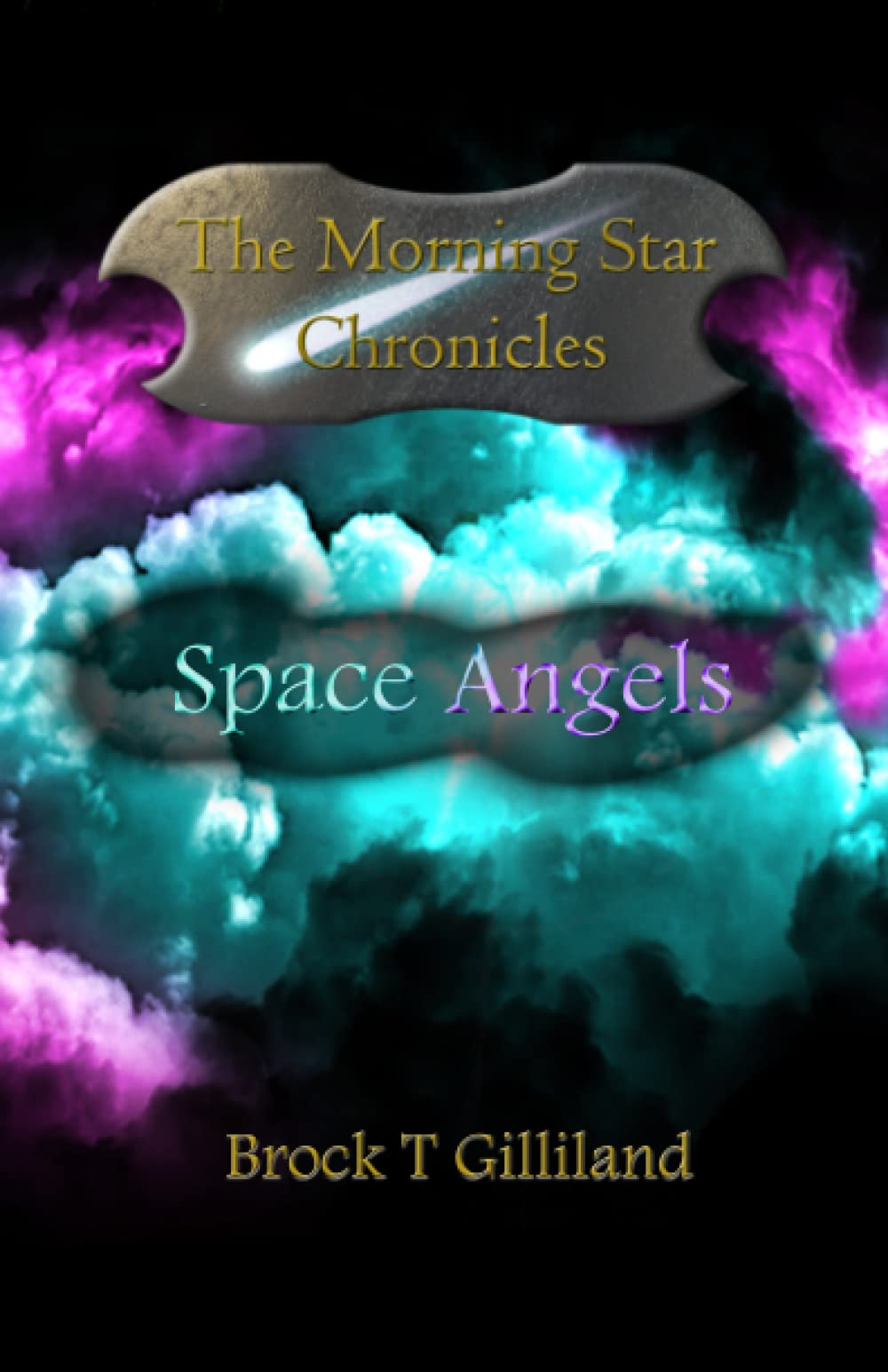 Space Angels (The Morning Star Chronicles): Gilliland, Brock T ...
