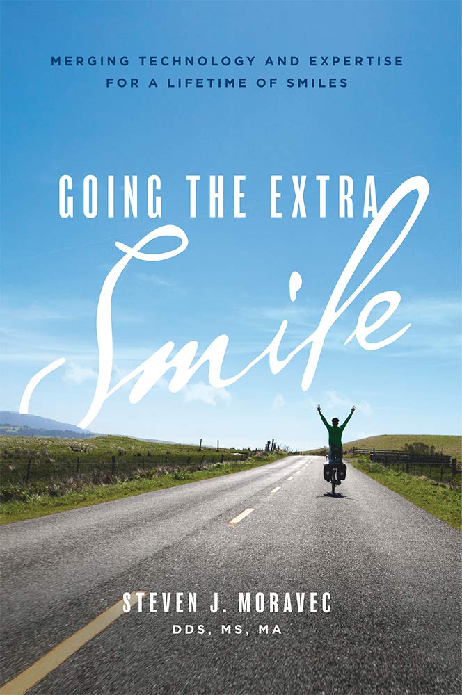 Going The Extra Smile: Merging Technology And Expertise For A Lifetime Of Smiles: Moravec ...