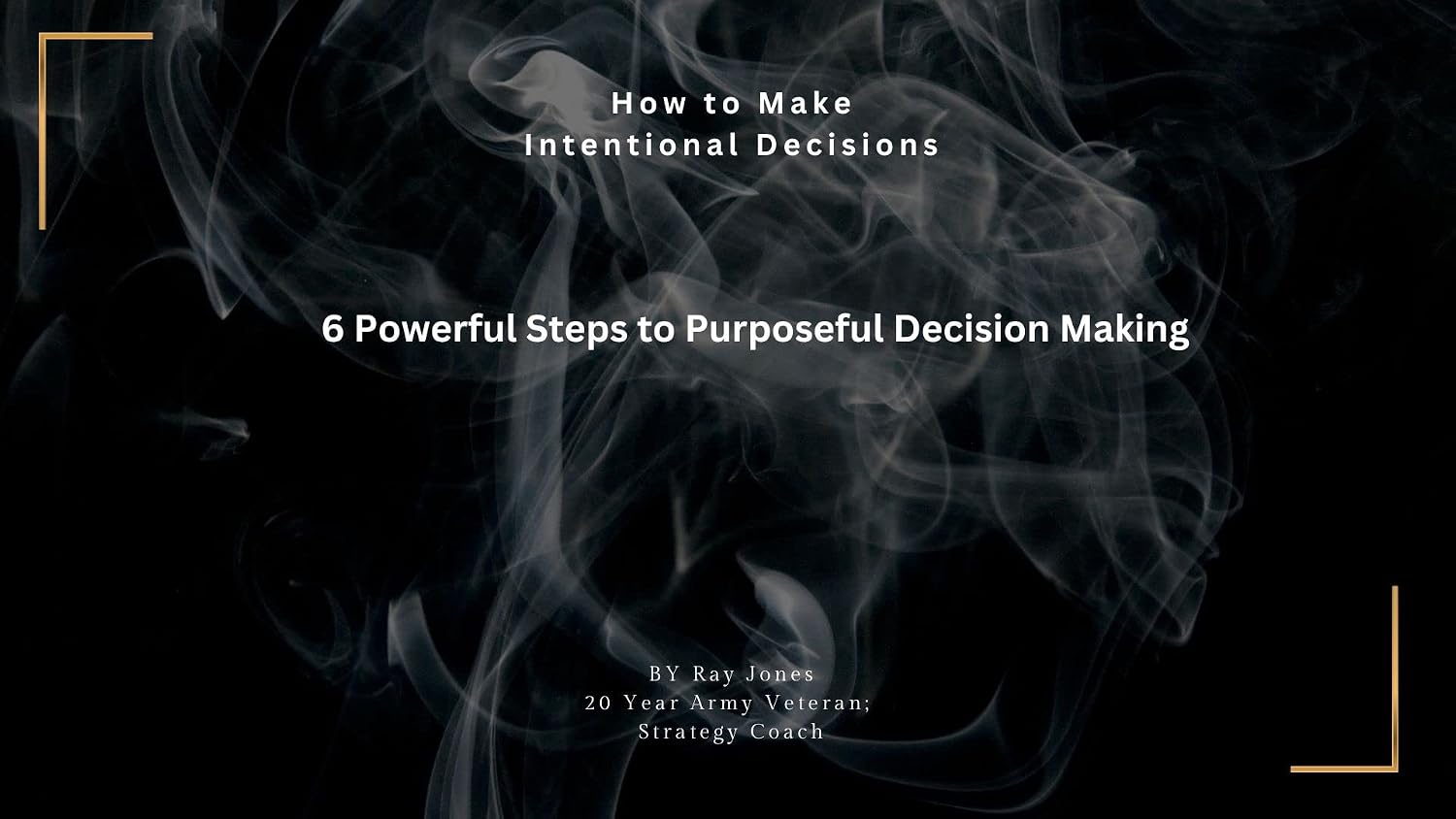 How to Make Intentional Decisions: 6 Powerful Steps to Purposeful ...