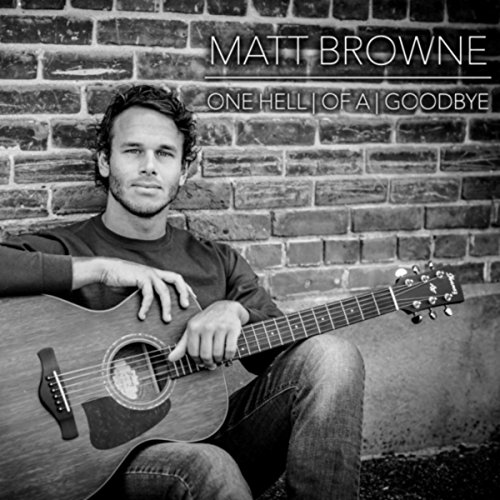 Play One Hell of a Goodbye by Matt Browne on Amazon Music