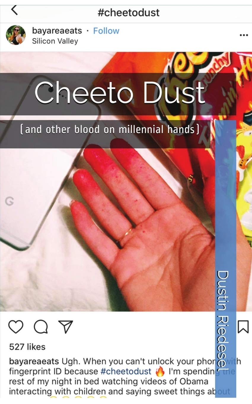 Cheeto Dust: (and other blood on millennial hands): Riedesel, Dustin ...