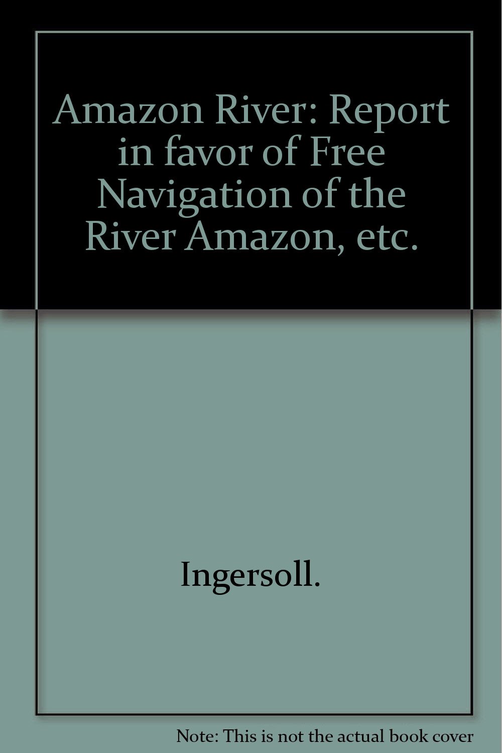 Amazon.co.jp: Amazon River: Report in favor of Free Navigation of the ...