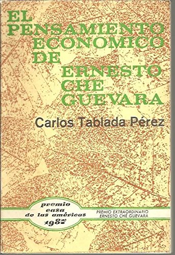 El Pensamiento Economico De Ernesto Che Guevara: Tablada PÃ©rez, Carlos ...