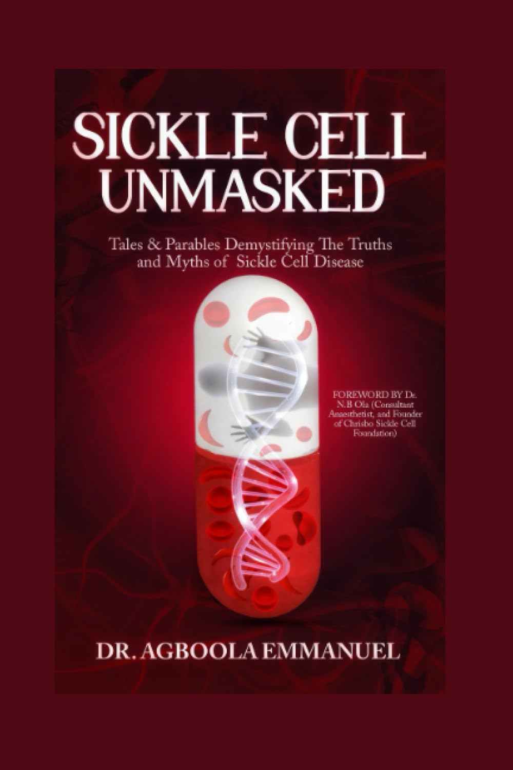 SICKLE CELL UNMASKED: Tales & Parables Demystifying The Truths and ...