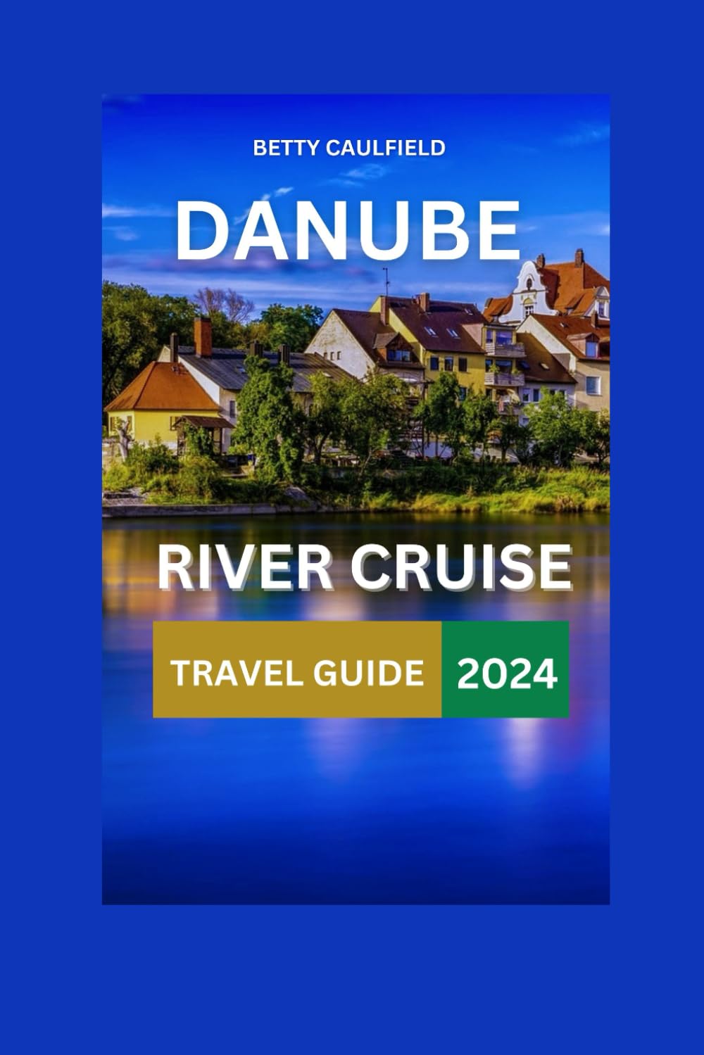 Danube River Cruise Travel Guide 2024: The Most Update & Essential ...
