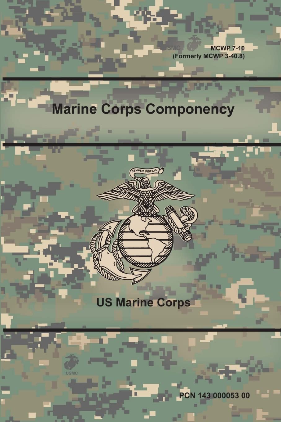 Marine Corps Componency (MCWP 7-10), (Formerly MCWP 3-40.8): Corps, US ...