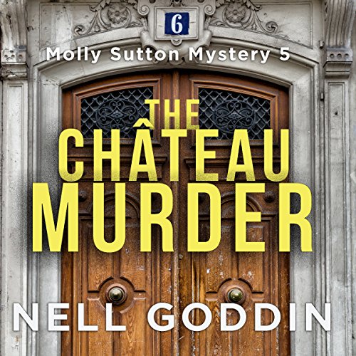 The Château Murder: Molly Sutton Mysteries, Book 5 : Nell Goddin ...