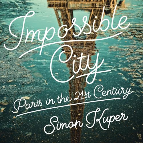 Amazon.com: Impossible City: Paris in the Twenty-First Century (Audible ...