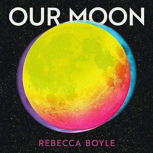 Amazon.com: Our Moon: A Human History (Audible Audio Edition): Rebecca ...