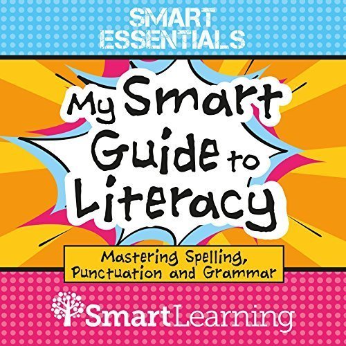 My Smart Guide to Literacy: Mastering Spelling, Punctuation and Grammar ...