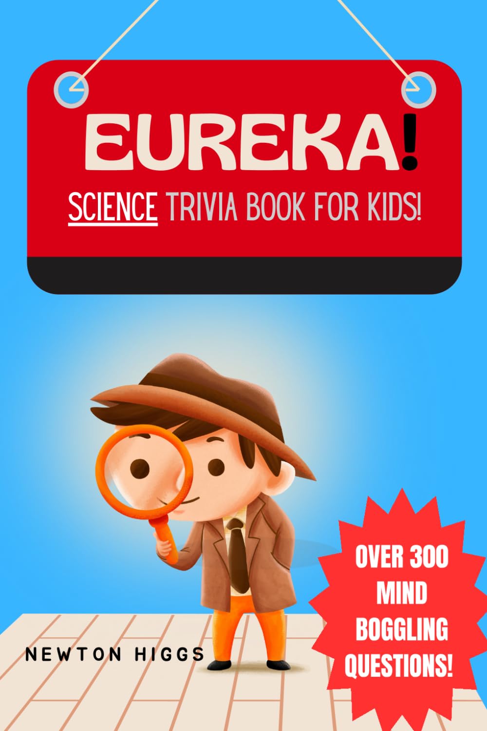 EUREKA! Science Trivia for Kids: Over 300 Fun Filled Questions and ...
