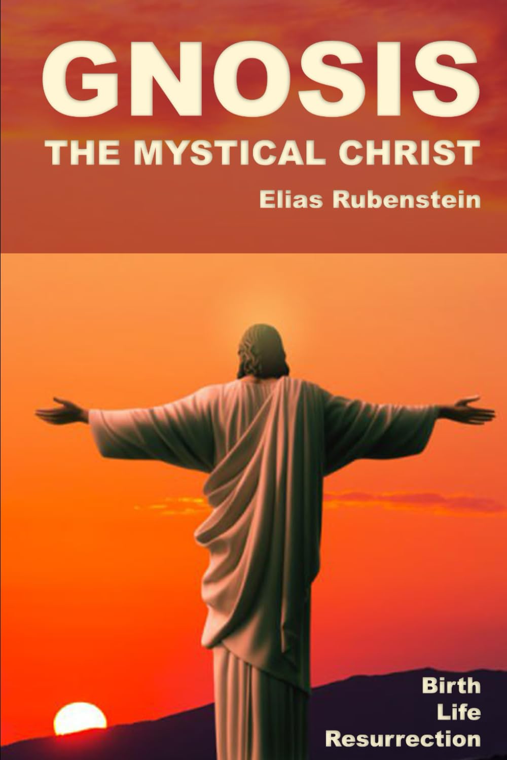 Gnosis: The Mystical Christ: Birth, Life, and Resurrection: Rubenstein ...