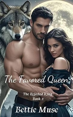 The Favored Queen: Rejected Mate Second Chance Secret Pregnancy werewolf romance（The Rejected ...