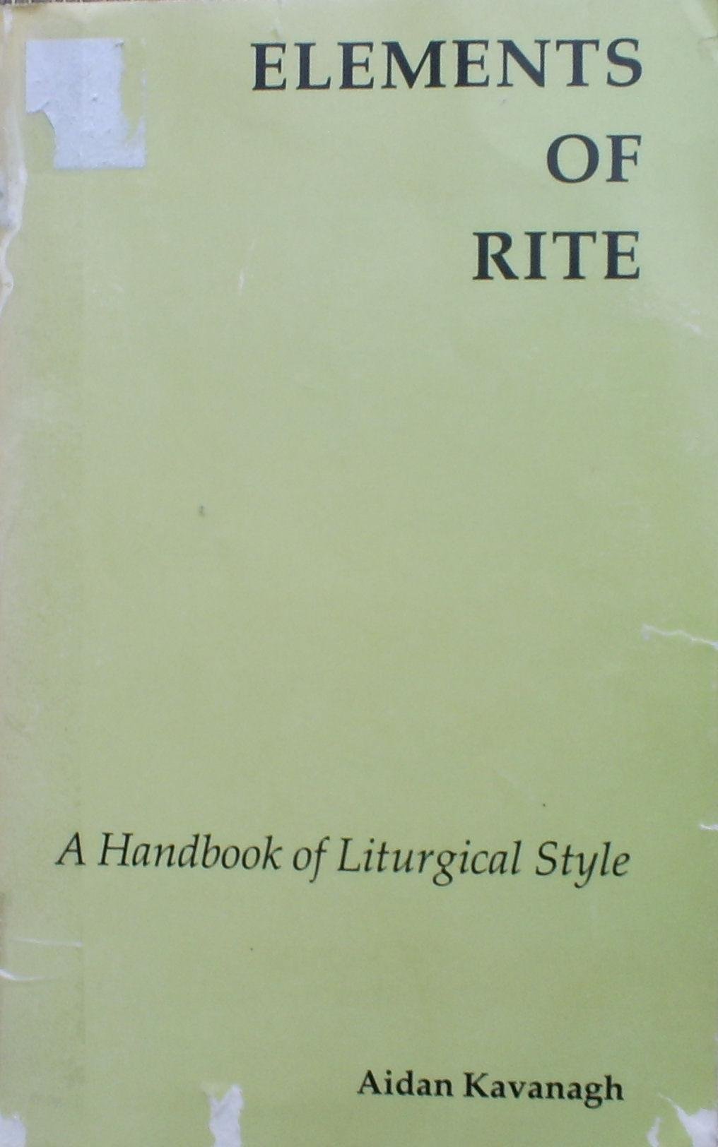 Elements of Rite: A Handbook of Liturgical Style: Aidan Kavanagh ...