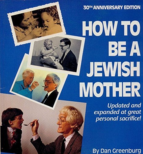 How to be a Jewish Mother (revised): Greenburg, Dan: 9780843133691 ...