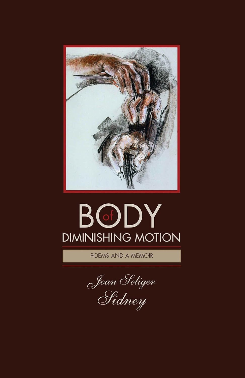 Body of Diminishing Motion: Poems and a Memoir: Sidney, Joan, Ransom ...