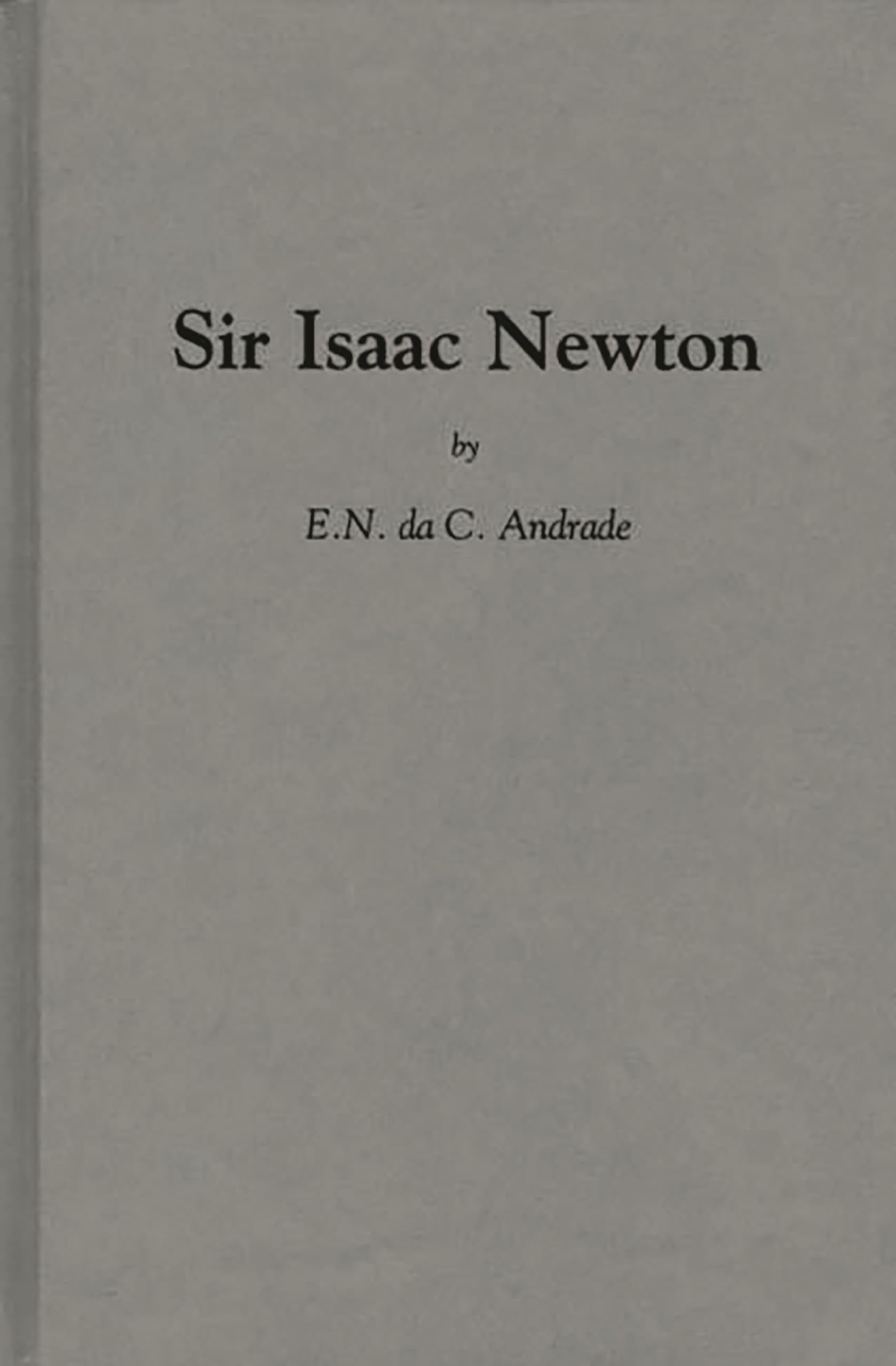 Sir Isaac Newton: Andrade, Edward Neville Da Costa: 9780313220227 ...