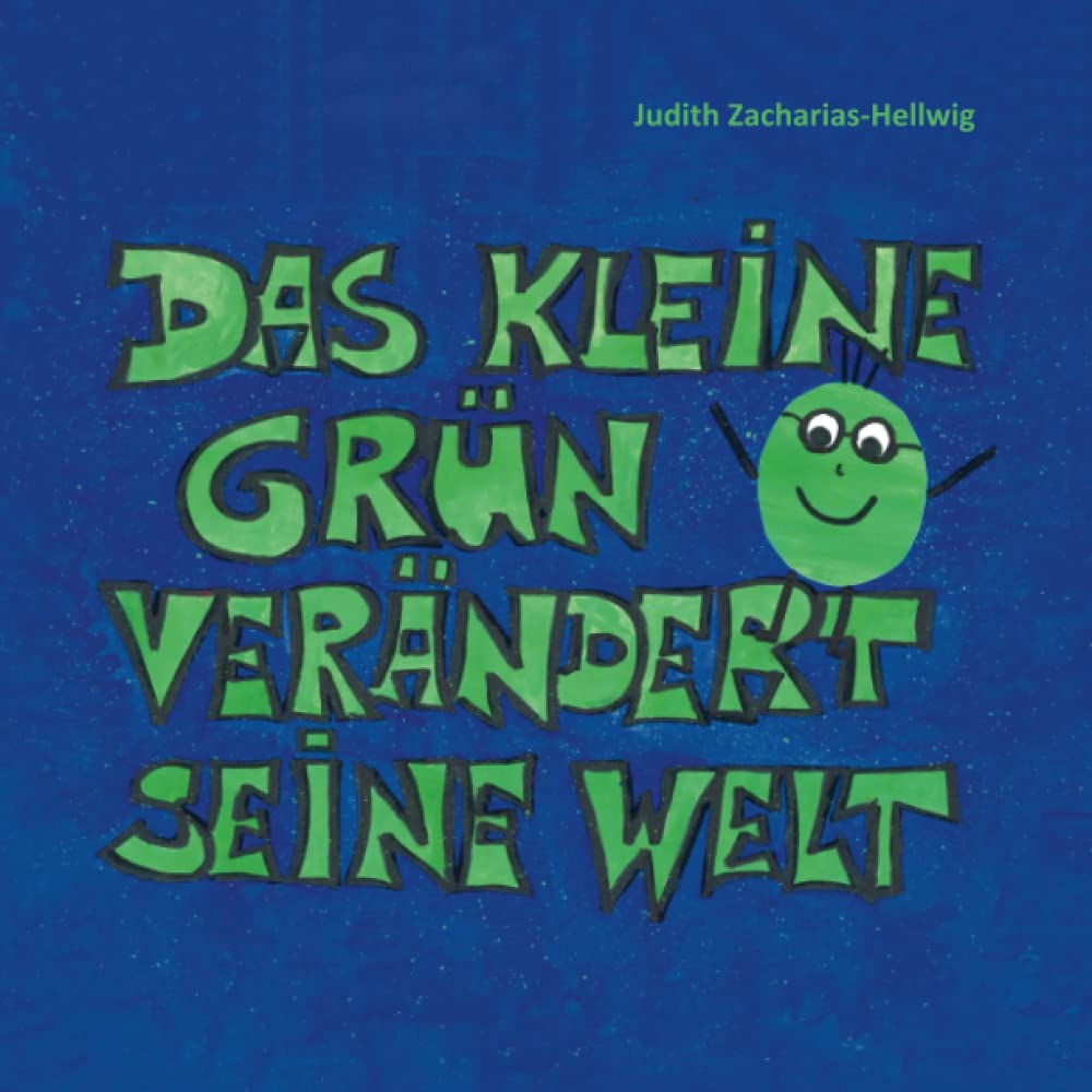 Das kleine Grün verändert seine Welt : Zacharias-Hellwig, Judith ...