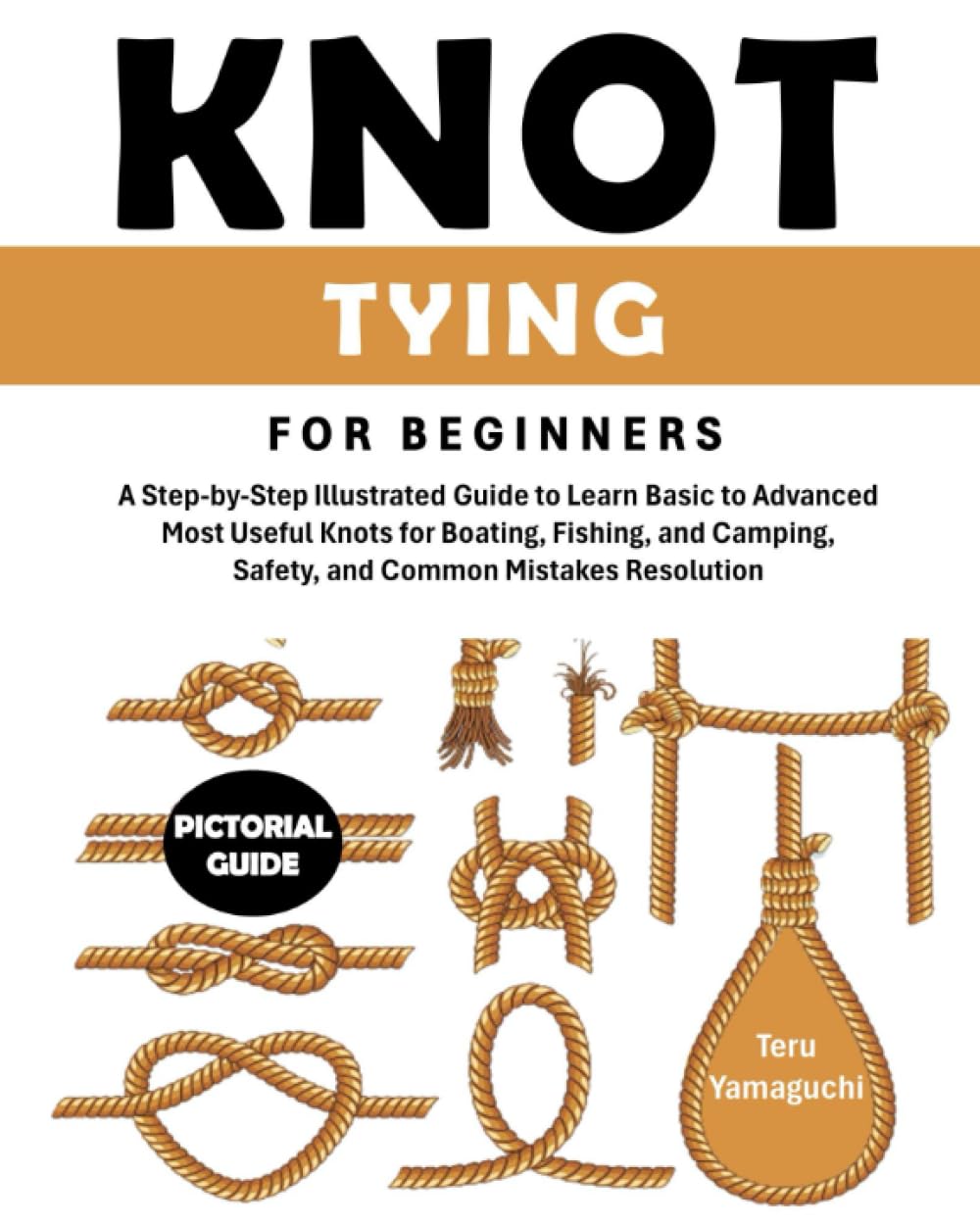 Amazon.com: Knot Tying for Beginners: A Step-by-Step Illustrated Guide to Learn Basic to ...
