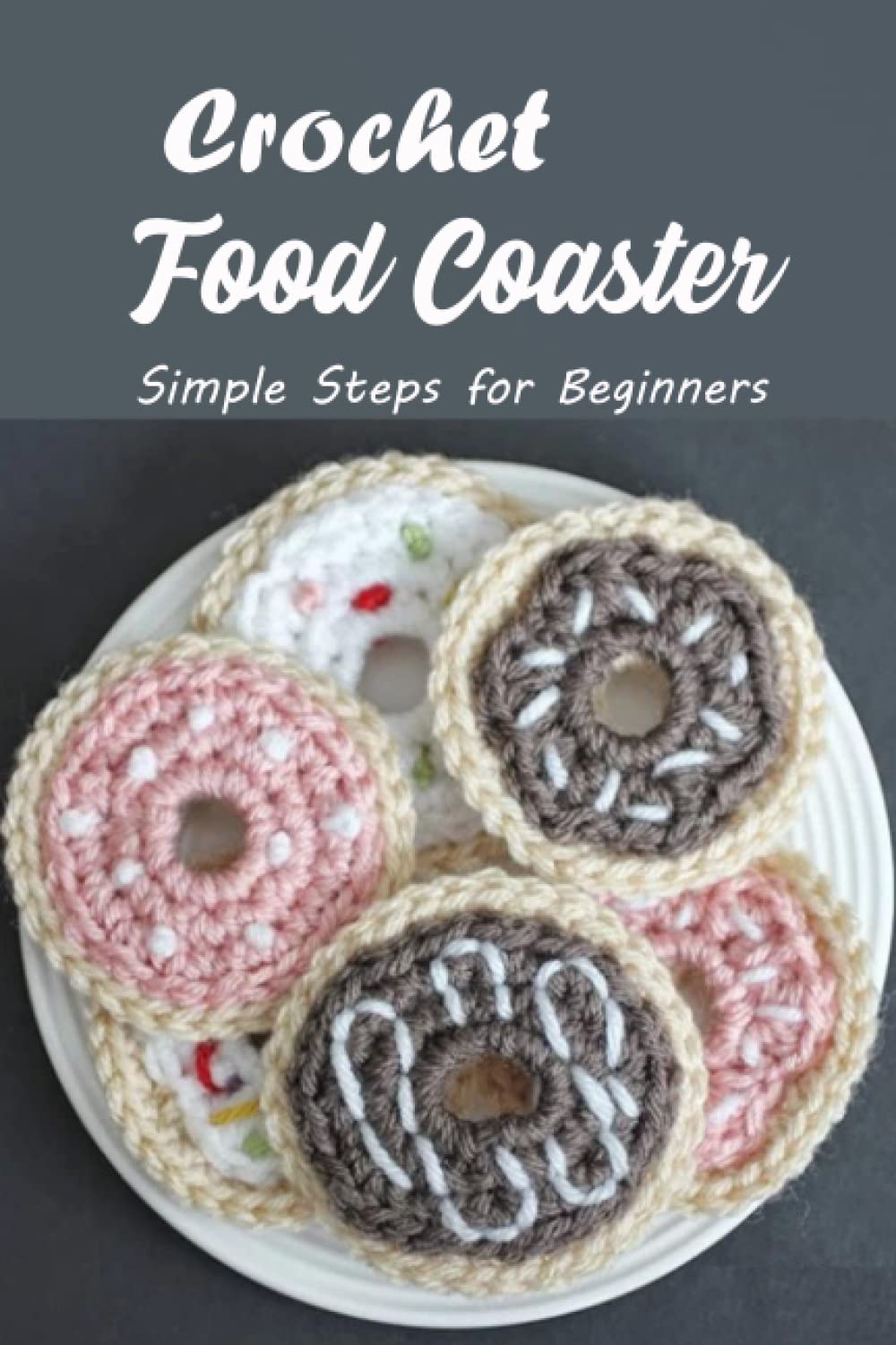 Crochet Food Coaster: Simple Steps for Beginners: Lumpkin, Jamie ...