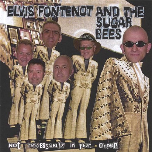 Elvis Fontenot & the Sugar Bees - Not Necessarily in That Order ...