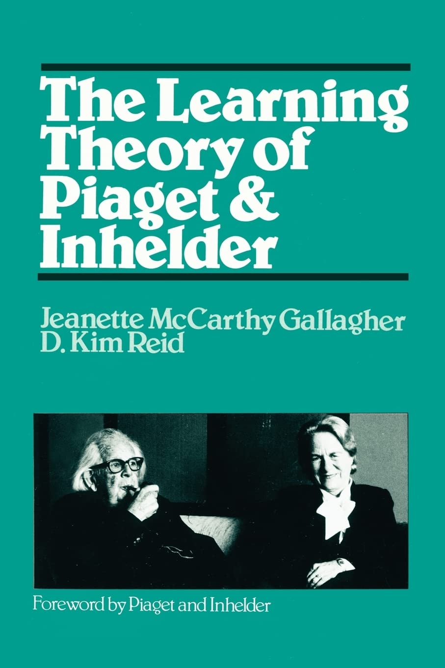 The Learning Theory of Piaget and Inhelder: Jeanette McCarthy Gallagher ...