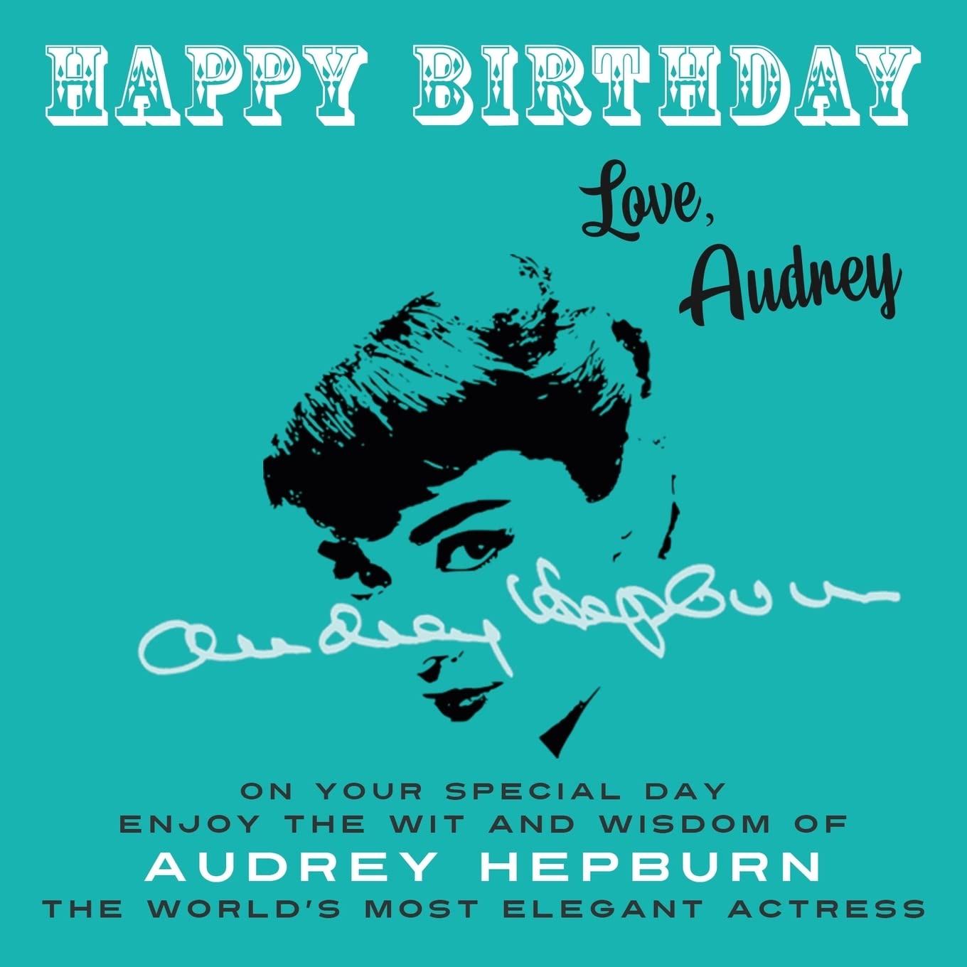 Happy Birthday—Love, Audrey: On Your Special Day, Enjoy the Wit and ...