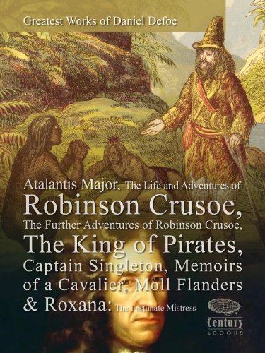 Greatest Works of Daniel Defoe: Atalantis Major, Robinson Crusoe, The ...