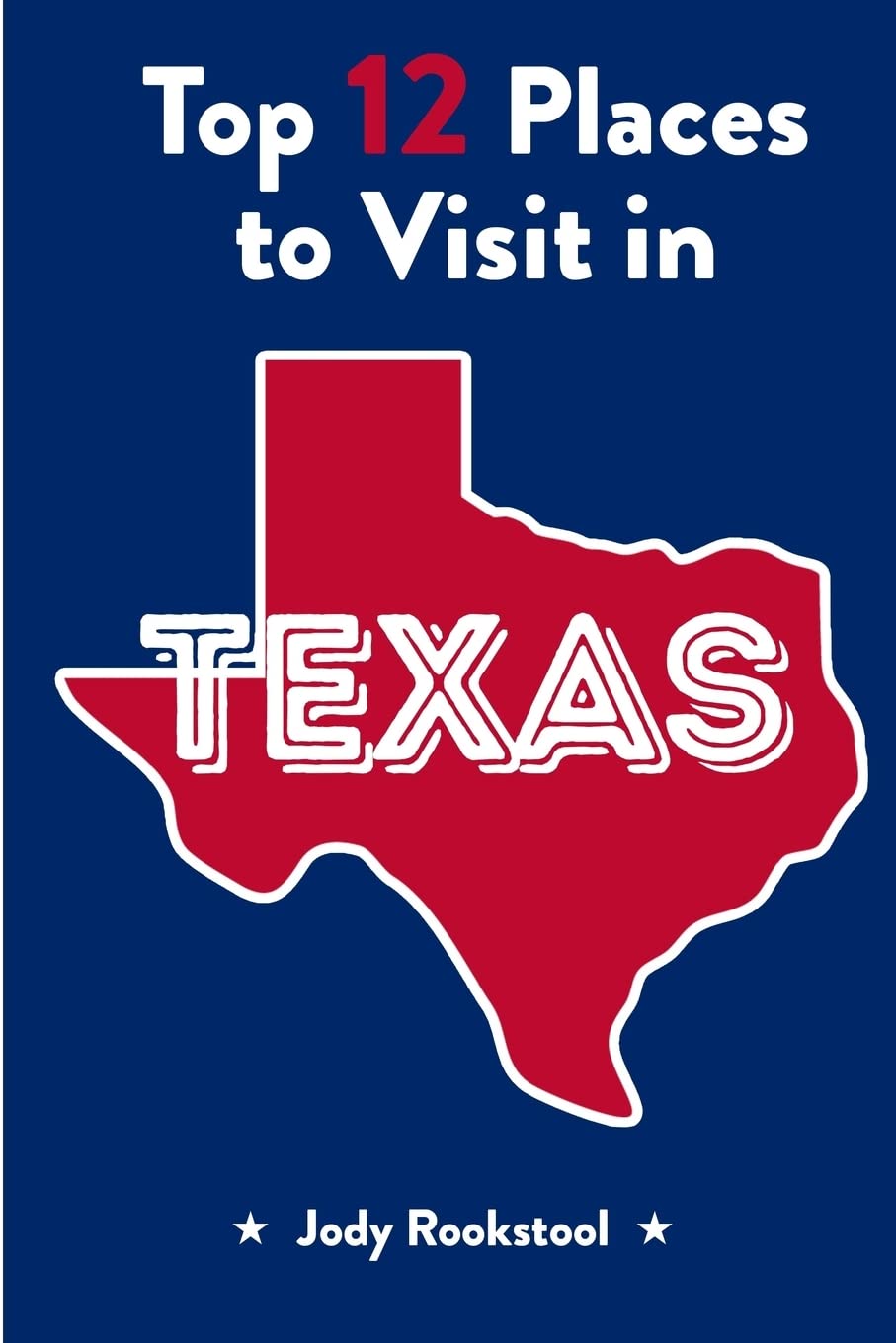 Jody Rookstool's Top 12 Places to Visit in Texas: Rookstool, Jody ...
