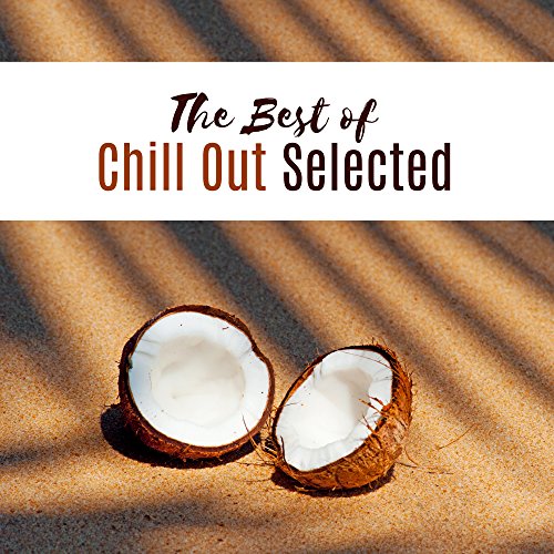 Play The Best of Chill Out Selected – Fresh Chill Out Hits, Summer ...