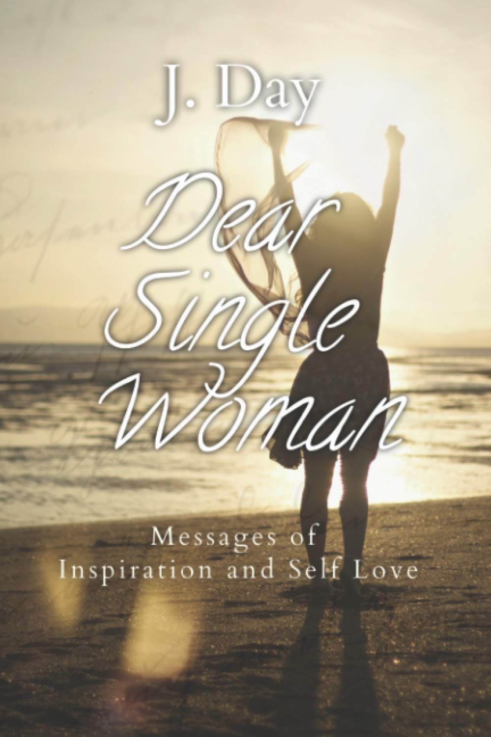 Dear Single Woman: Messages of Inspiration and Self Love: Day, J ...