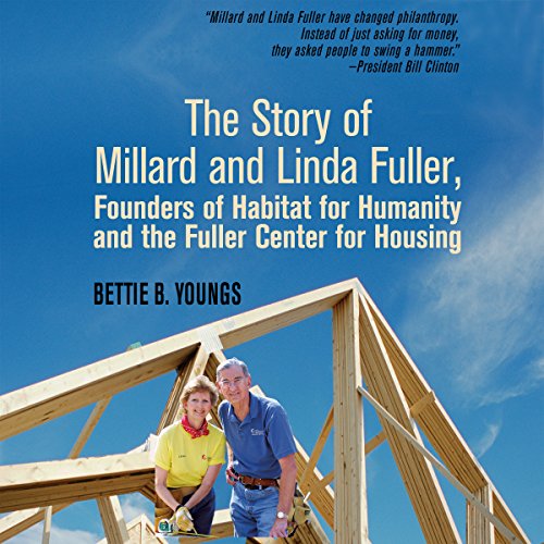The Story of Millard and Linda Fuller: Founders of Habitat for Humanity ...