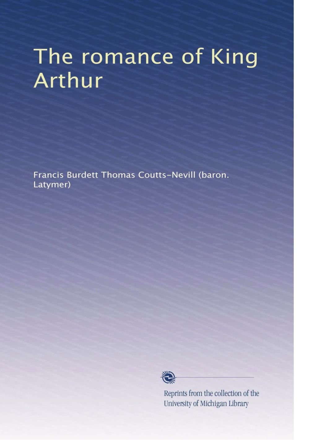 Amazon.com: The romance of King Arthur: Coutts-Nevill, Francis Burdett ...