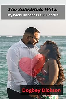Amazon.com: The Substitute Wife: My Poor Husband Is a Billionaire: 9798853315334: Dogbey ...