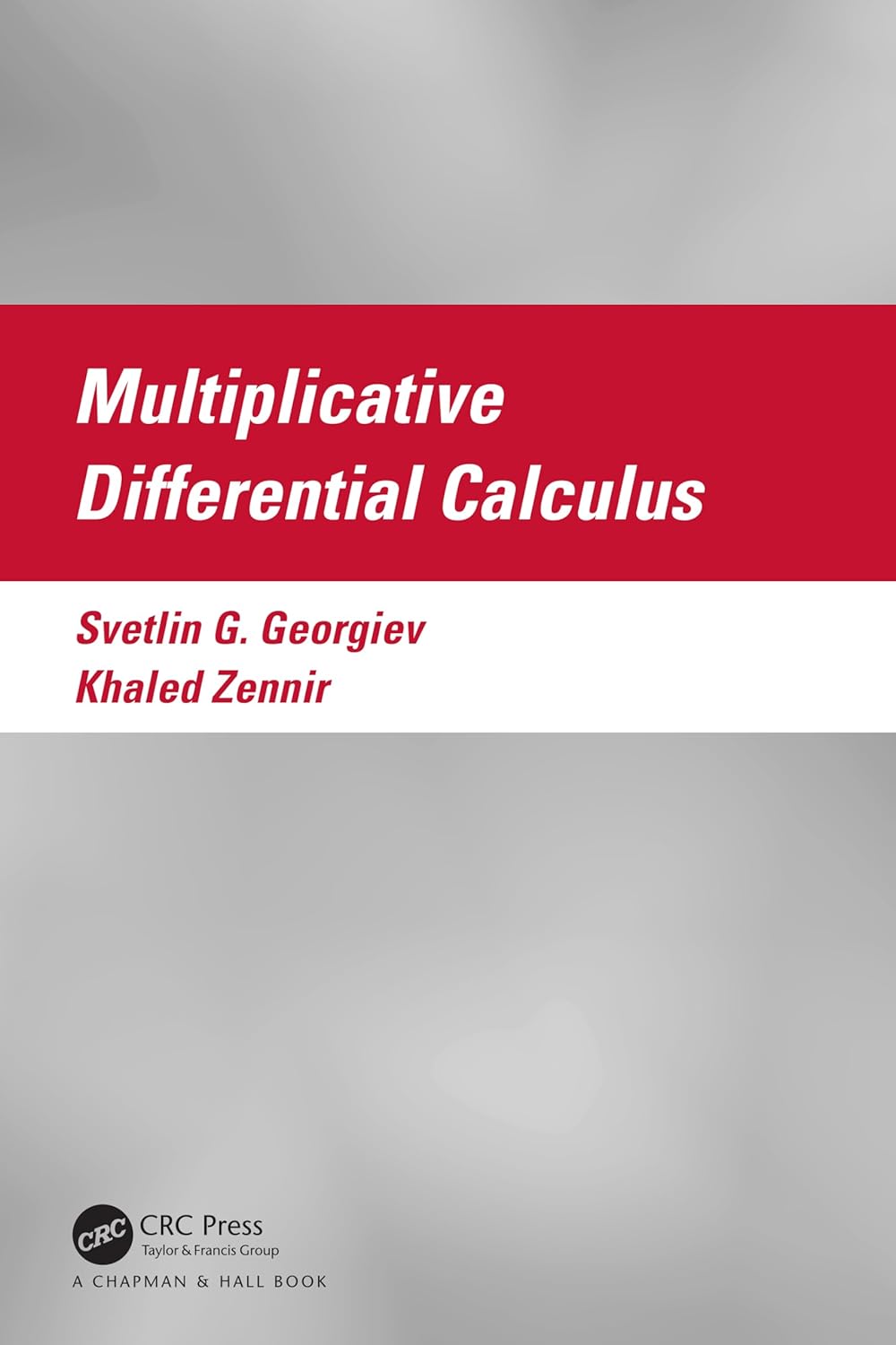 Multiplicative Differential Calculus Textbooks In Mathematics Georgiev Svetlin Zennir
