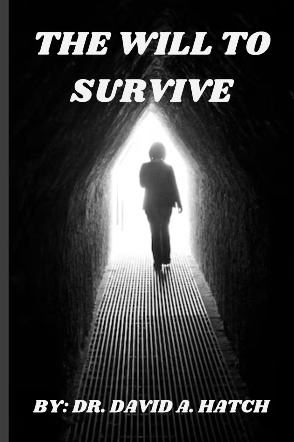 THE WILL TO SURVIVE: Hatch, Dr. David Arch: 9798305348972: Amazon.com ...