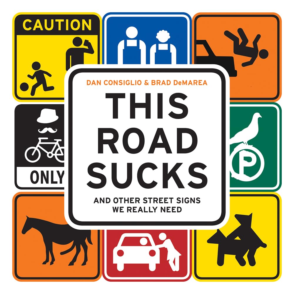 This Road Sucks: And Other Street Signs We Really Need: Consiglio, Dan ...