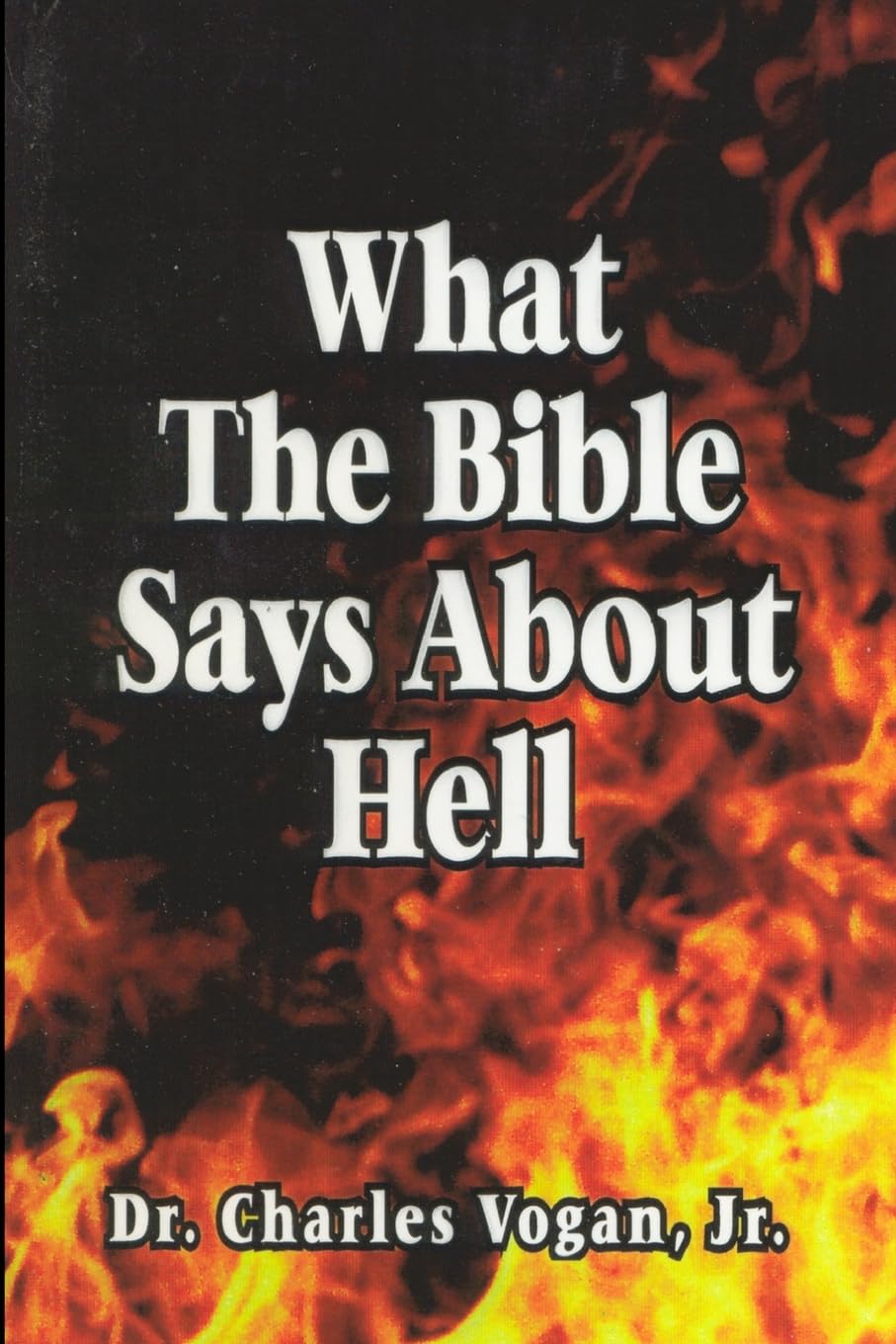 What the Bible says about Hell: Vogan, Dr Charles: 9781537704203 ...